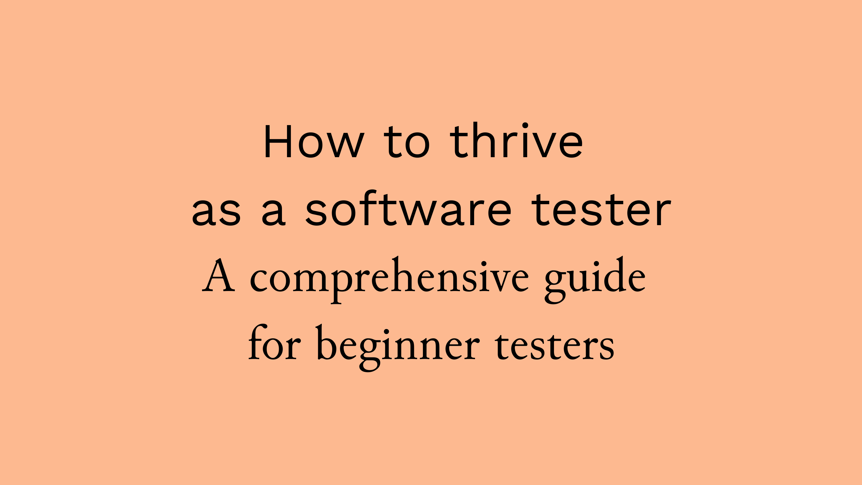 How to thrive as a Software Tester – A comprehensive guide for beginner ...