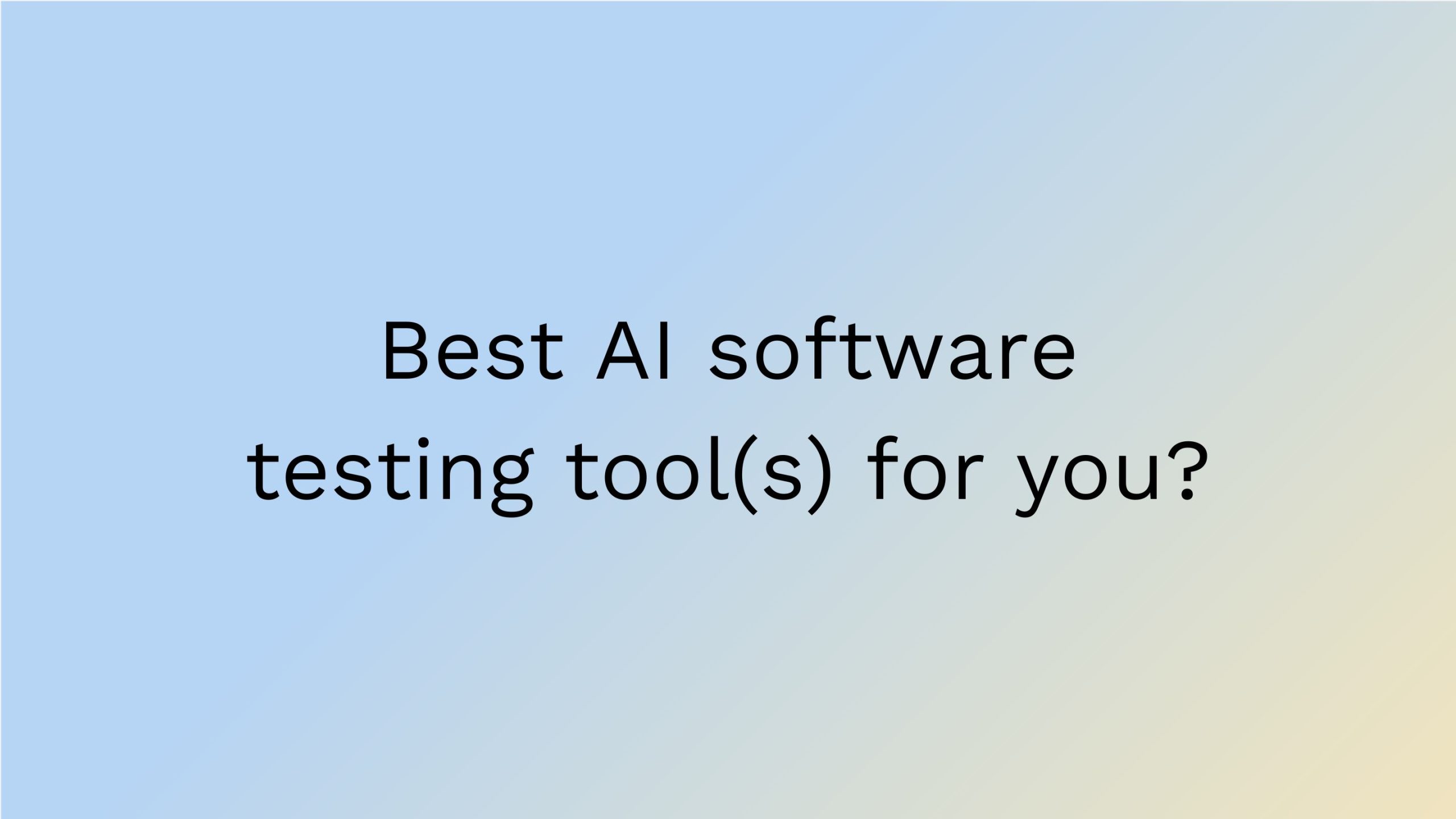 How to find the best AI software testing tool(s) for you? - VALA