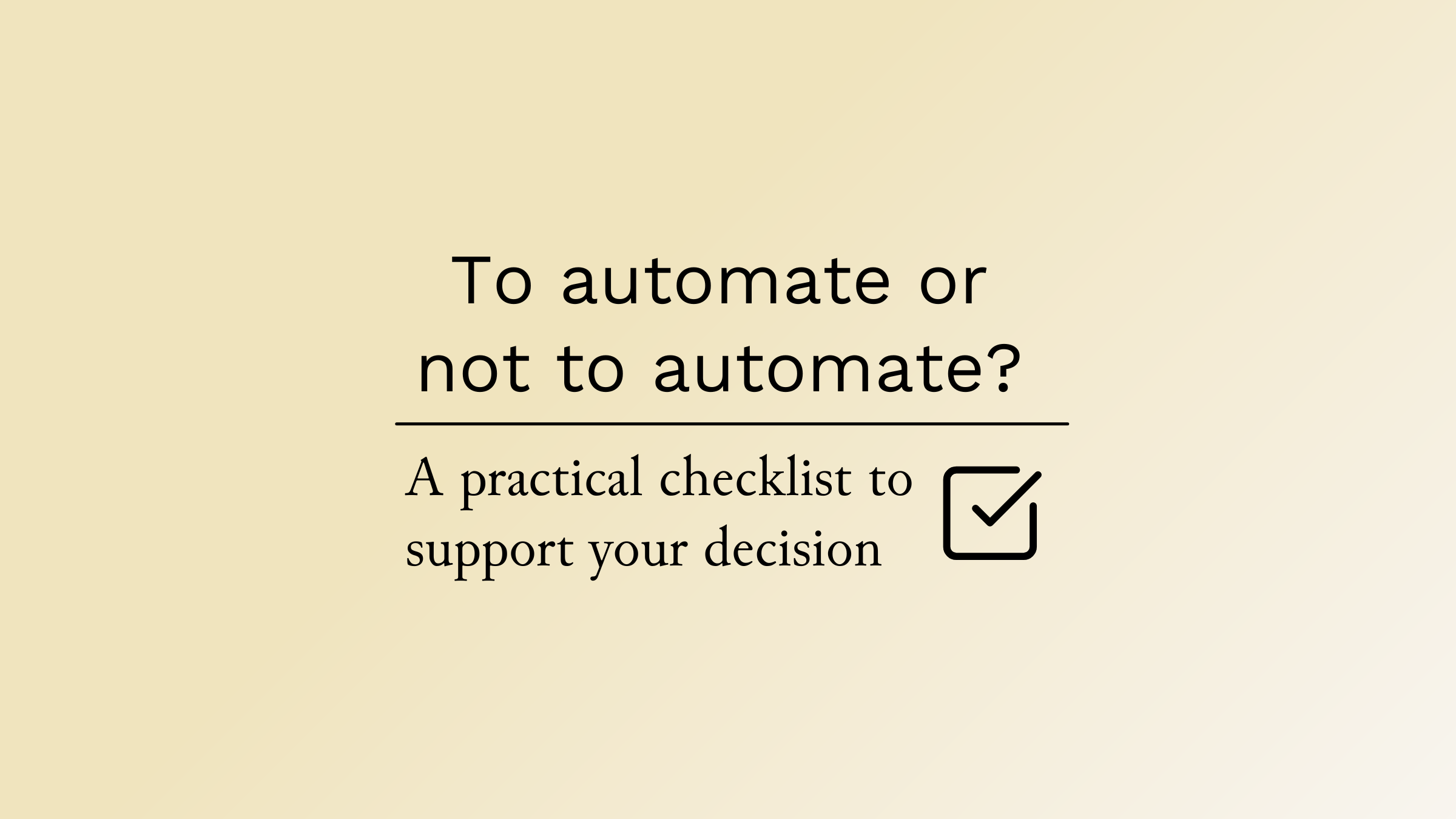 To automate or not? A practical checklist tool - VALA